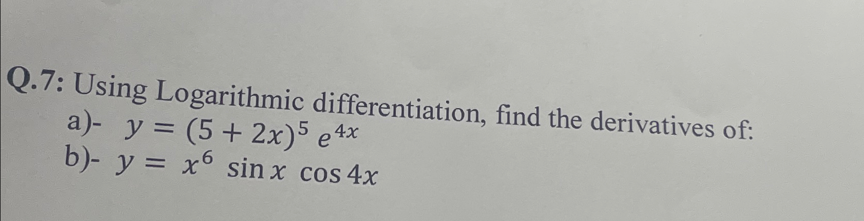 Solved Q.7: Using Logarithmic differentiation, find the | Chegg.com
