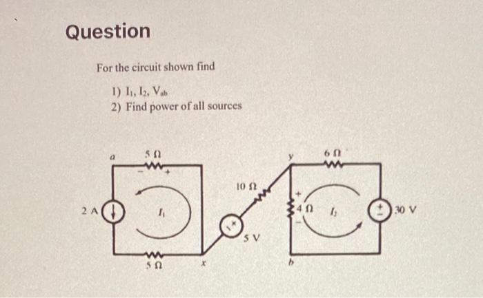 Solved For the circuit shown find 1) I1,I2,Vab 2) Find power | Chegg.com