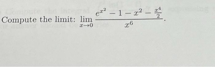 Solved Compute the limit: lim x-0 ex² - 1-x² - x6 - 3/2/2 | Chegg.com