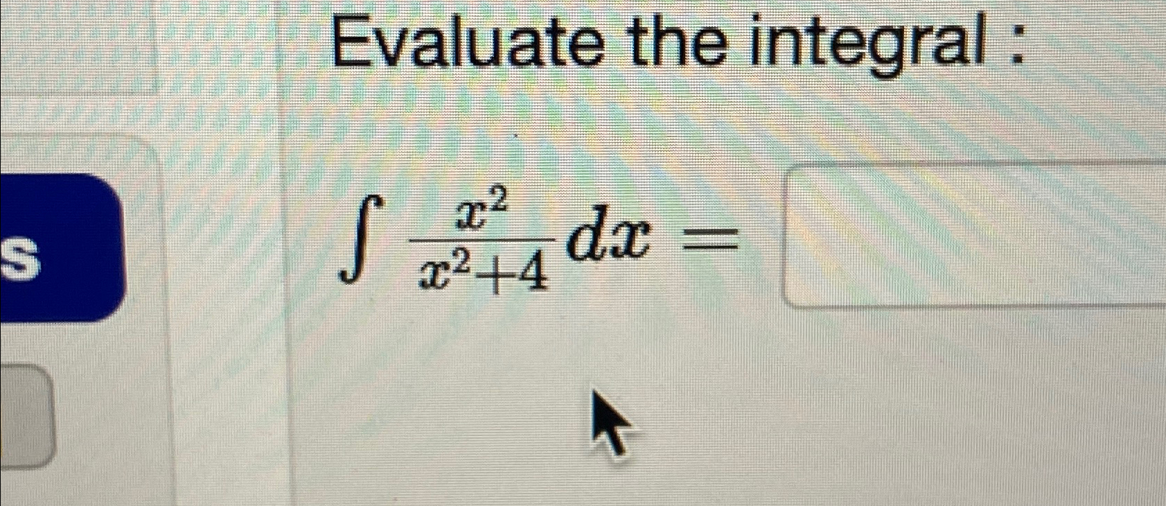 Solved Evaluate the integral:∫﻿﻿x2x2+4dx= | Chegg.com