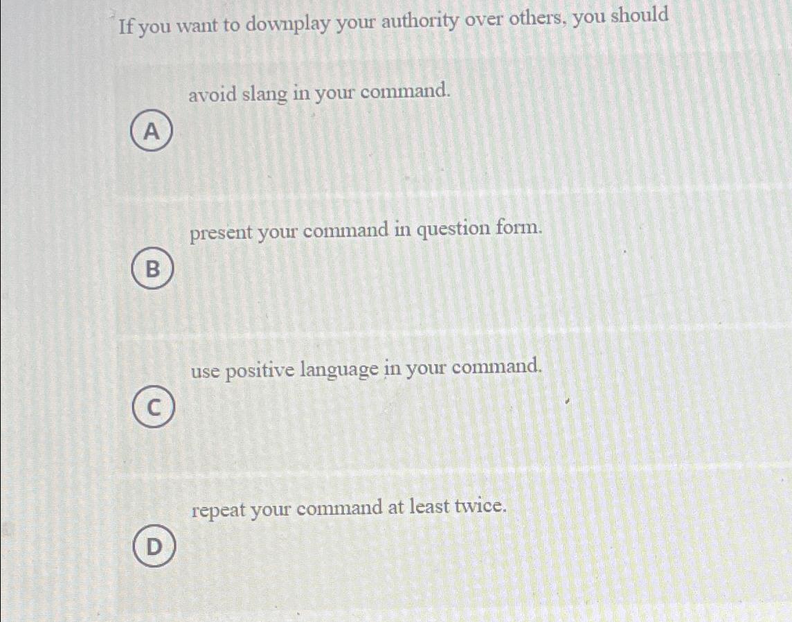 Solved If you want to downplay your authority over others, | Chegg.com