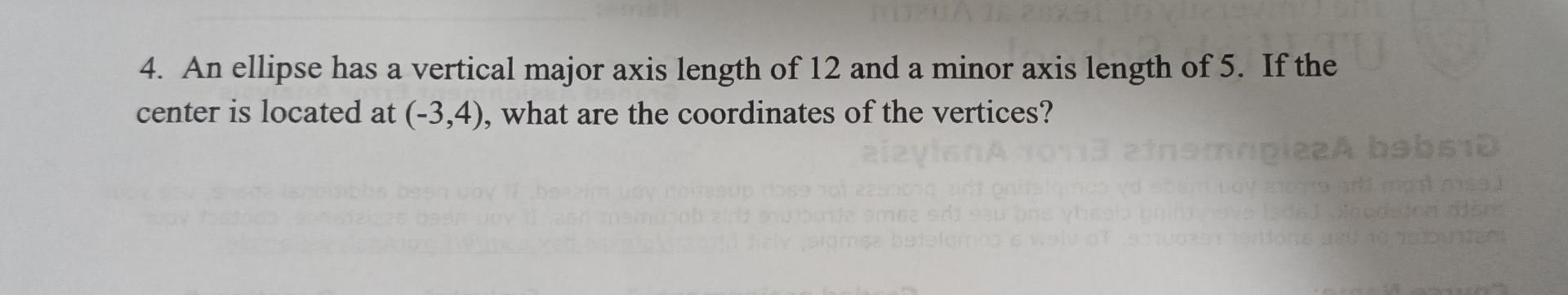 [Solved]: 4. An ellipse has a vertical major axi