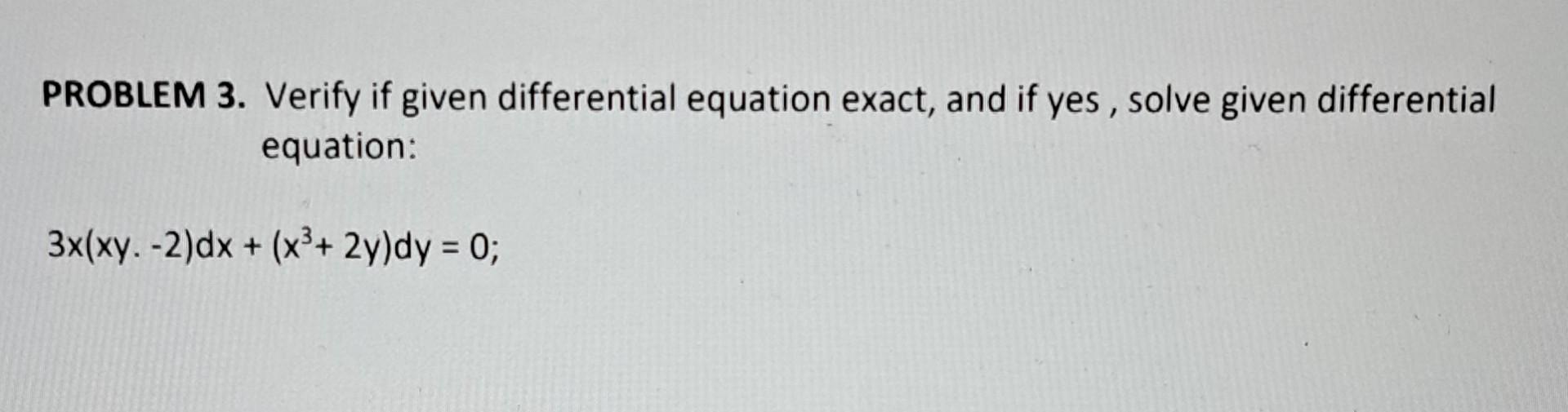 Solved PROBLEM 3. Verify if given differential equation | Chegg.com