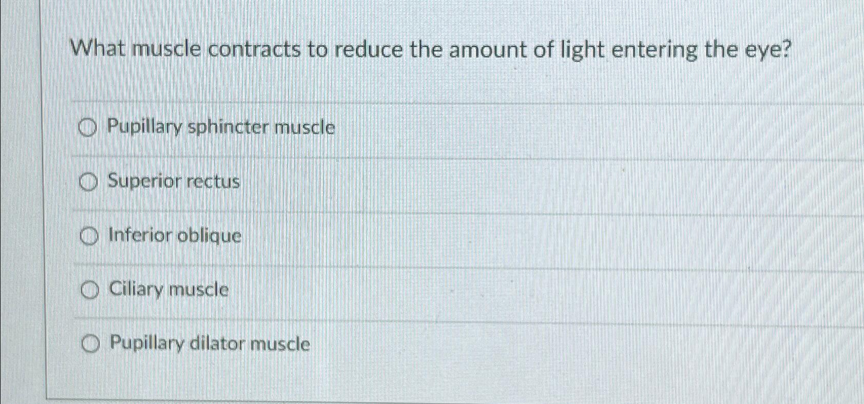 Solved What muscle contracts to reduce the amount of light | Chegg.com