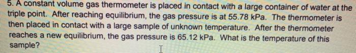 Solved 5. A constant volume gas thermometer is placed in | Chegg.com
