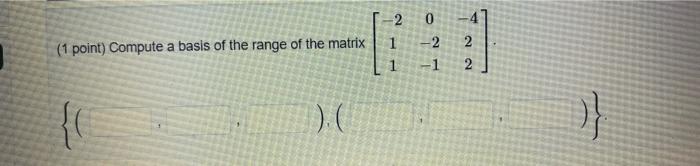 Solved (1 point) Compute a basis of the range of the matrix | Chegg.com