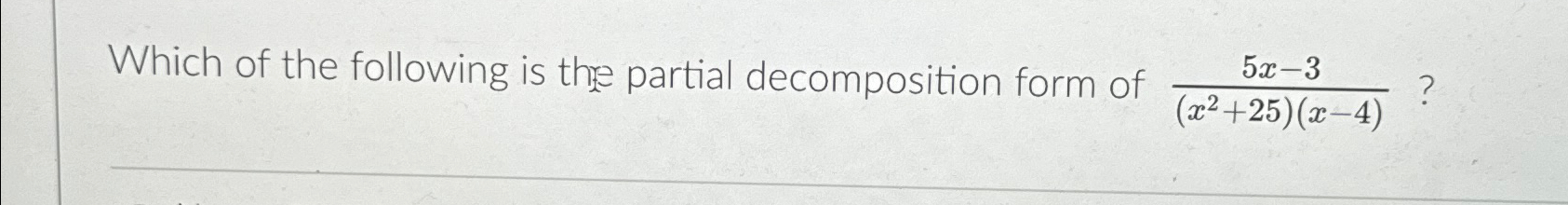 Solved Which of the following is the partial decomposition | Chegg.com