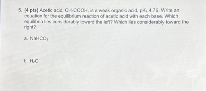 Solved 5. (4 pts) Acetic acid, CH3COOH, is a weak organic | Chegg.com
