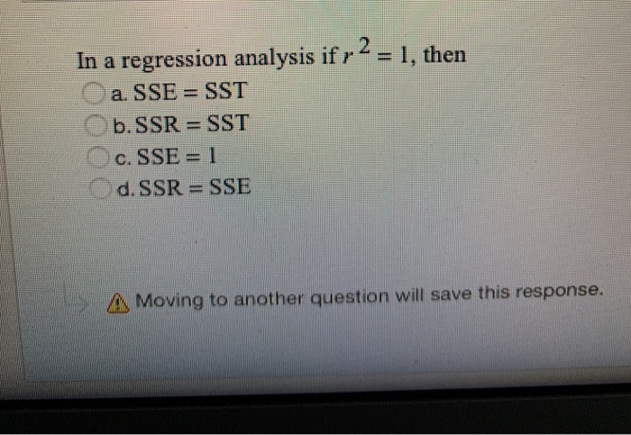 Solved In a regression analysis ifr2 = 1, then a. SSE = SST | Chegg.com