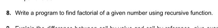Solved 8. Write a program to find factorial of a given | Chegg.com