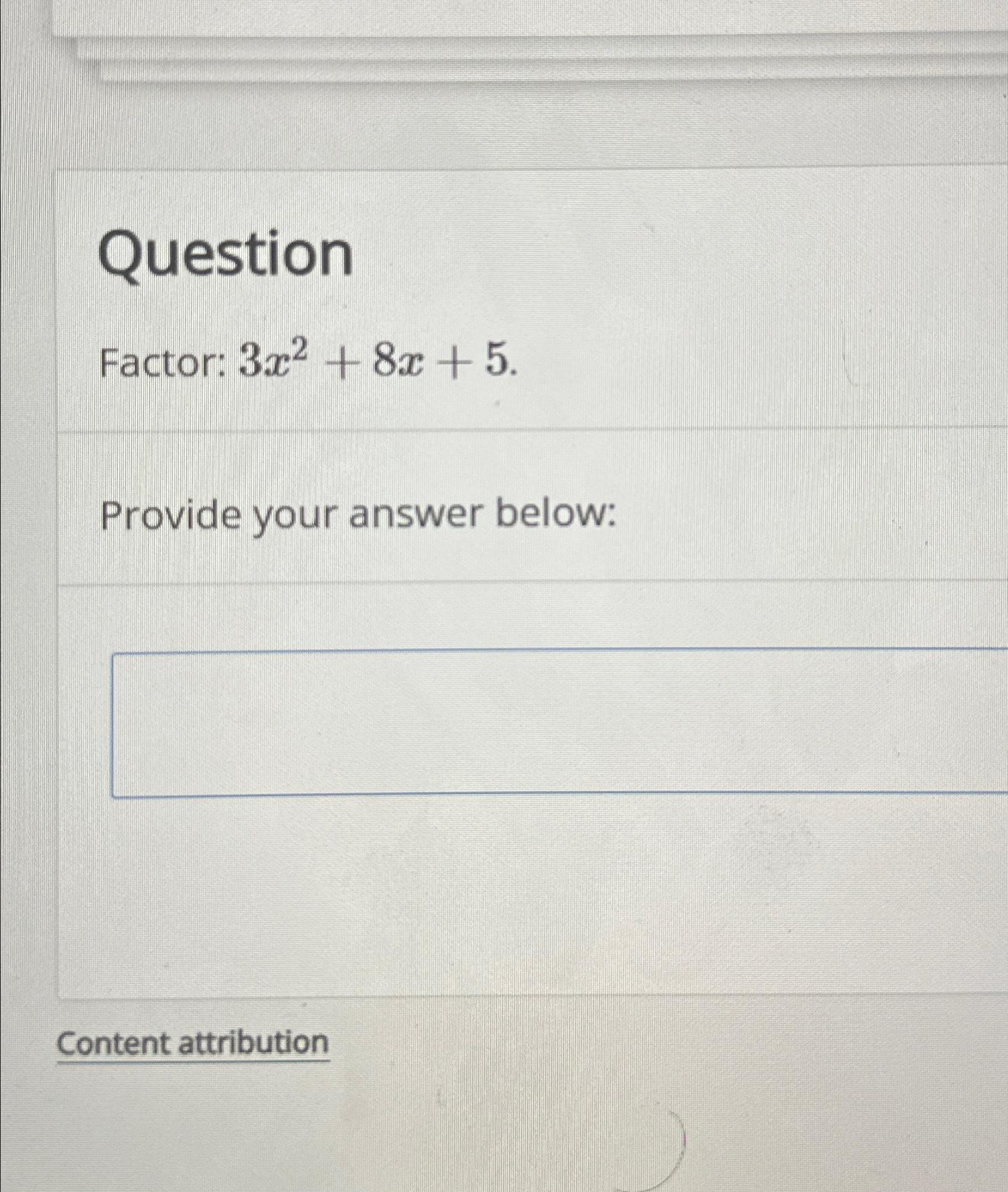 Solved QuestionFactor: 3x2+8x+5.Provide your answer | Chegg.com