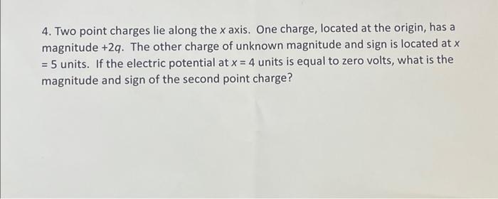 Solved 4. Two point charges lie along the x axis. One | Chegg.com