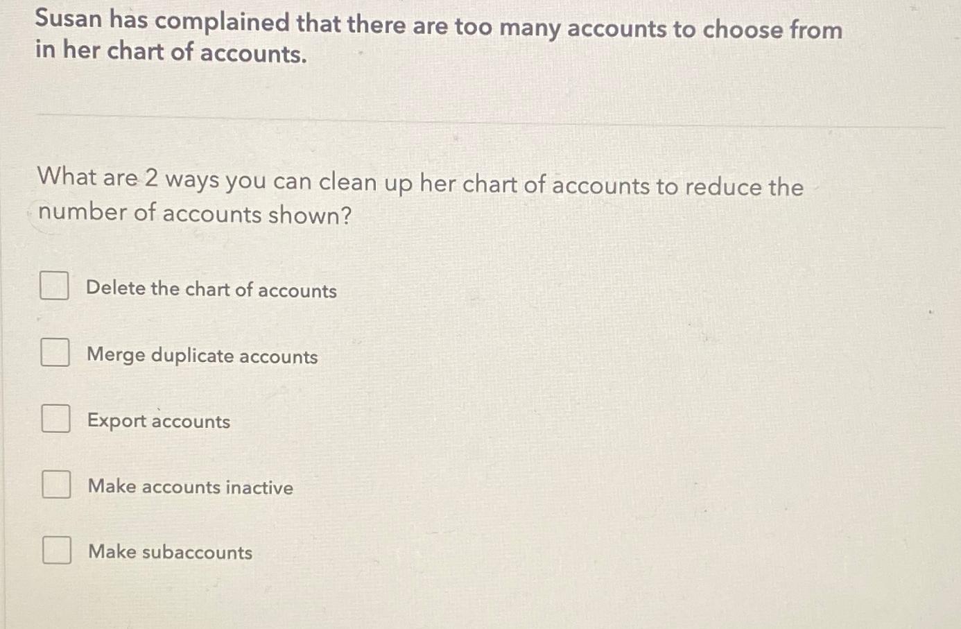 Solved Susan has complained that there are too many accounts | Chegg.com