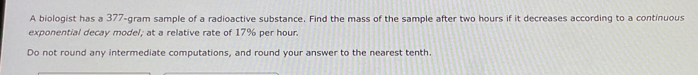 Solved A biologist has a 377-gram sample of a radioactive | Chegg.com