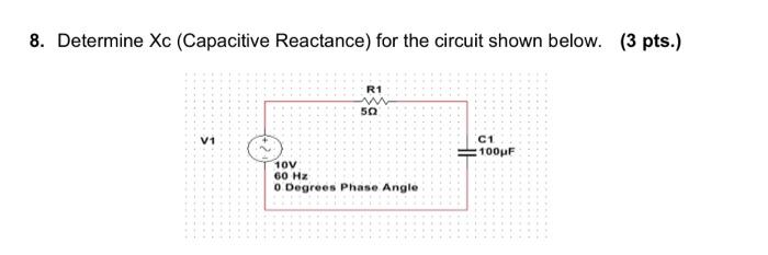 Solved 8. Determine Xc (Capacitive Reactance) for the | Chegg.com