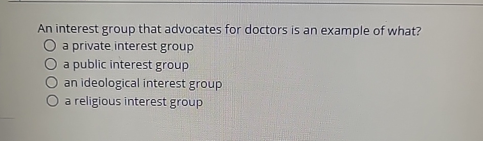 Solved An interest group that advocates for doctors is an | Chegg.com