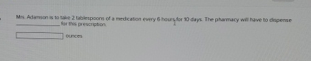 Solved Mrs. ﻿Adamson is to take 2 ﻿tablespoons of a | Chegg.com