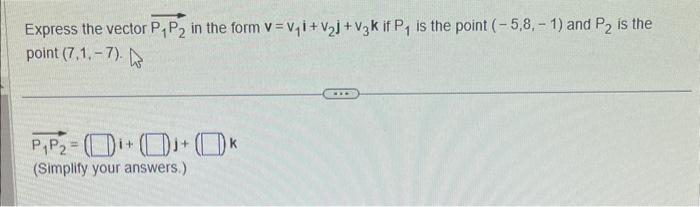 Solved Express the vector P1P2 in the form v=v1i+v2j+v3k if | Chegg.com