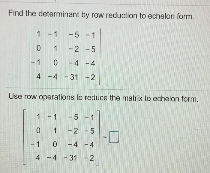 Solved Find the determinant by row reduction to echelon | Chegg.com