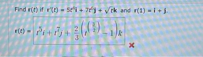 Solved Find r(t) if r'(t) = 5ti + 7tºj + tk and r(1) = i +j. | Chegg.com