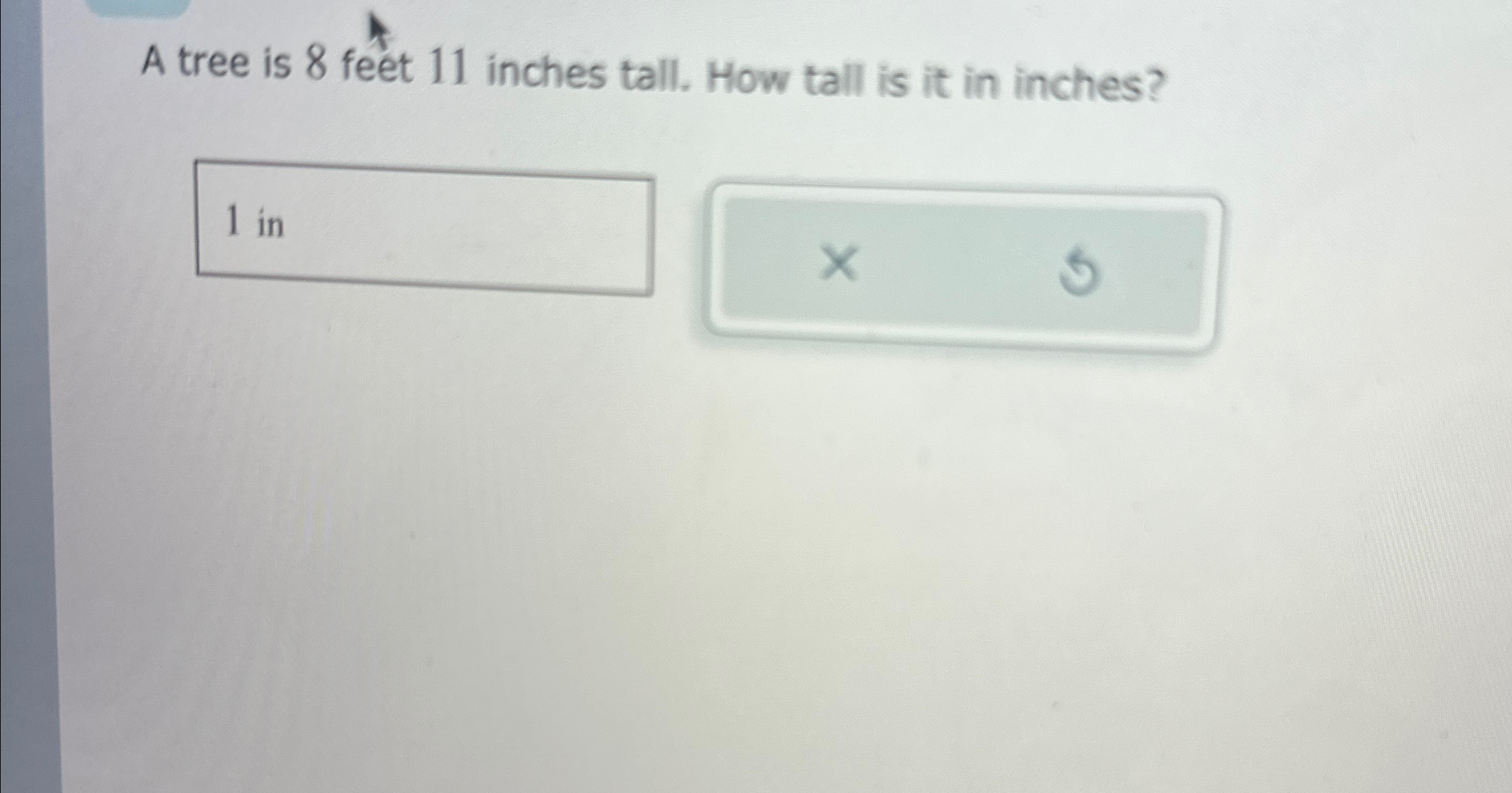 Solved A tree is 8 ﻿feet 11 ﻿inches tall. How tall is it in | Chegg.com