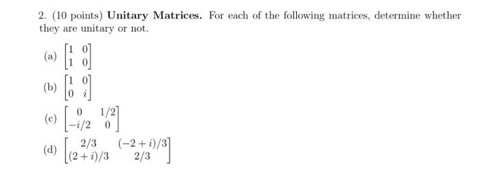 Solved 2. ( 10 points) Unitary Matrices. For each of the | Chegg.com Solved 2. ( 10 points) Unitary Matrices. For each of the | Chegg.com
