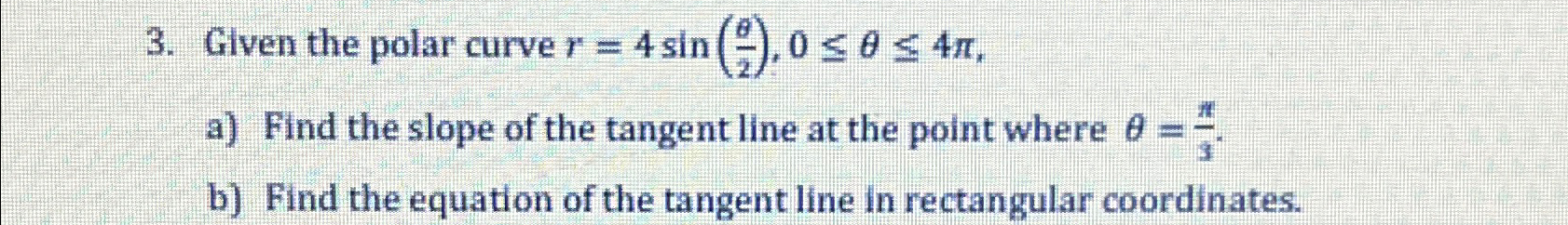 Solved Given the polar curve r=4sin(θ2),0≤θ≤4π,a) ﻿Find the | Chegg.com