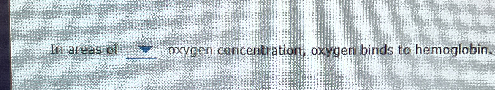 Solved In areas of q, ﻿oxygen concentration, oxygen binds to | Chegg.com
