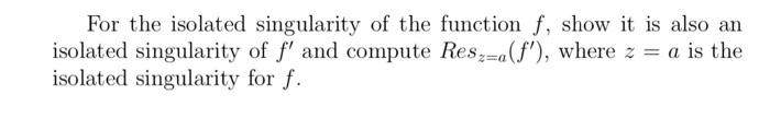 Solved For the isolated singularity of the function f, show | Chegg.com
