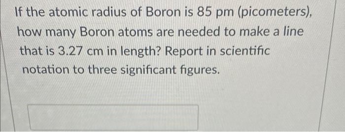 Solved If the atomic radius of Boron is 85 pm (picometers), | Chegg.com