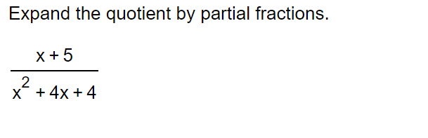 Solved Expand the quotient by partial fractions.x+5x2+4x+4 | Chegg.com