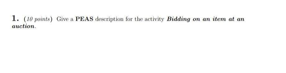 Solved 1. (10 points) Give a PEAS description for the | Chegg.com