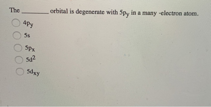 Solved The orbital is degenerate with 5py in a many | Chegg.com