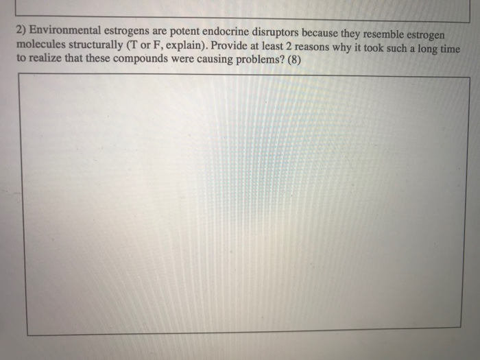 Solved 2) Environmental estrogens are potent endocrine | Chegg.com