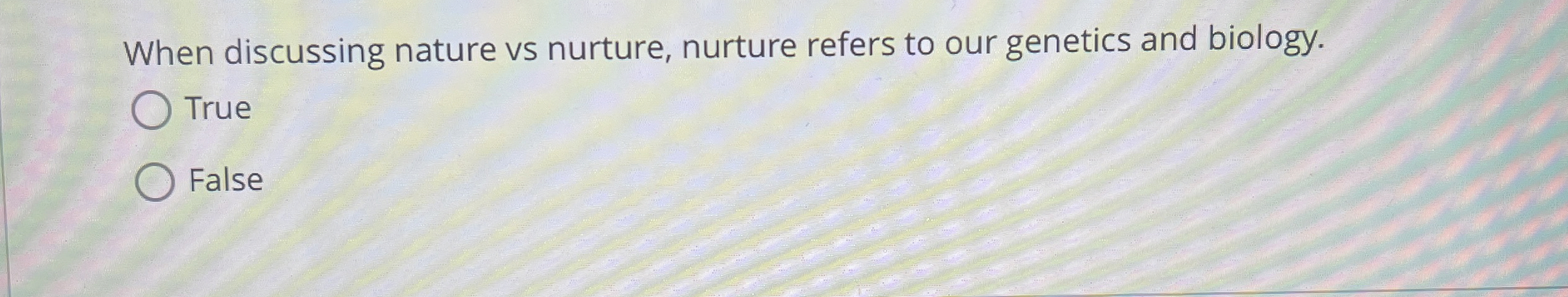 Solved When discussing nature vs nurture, nurture refers to | Chegg.com