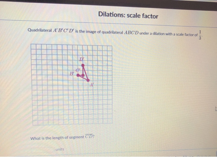 Solved Dilations: scale factor Quadrilateral A'B'C'D' is the | Chegg.com