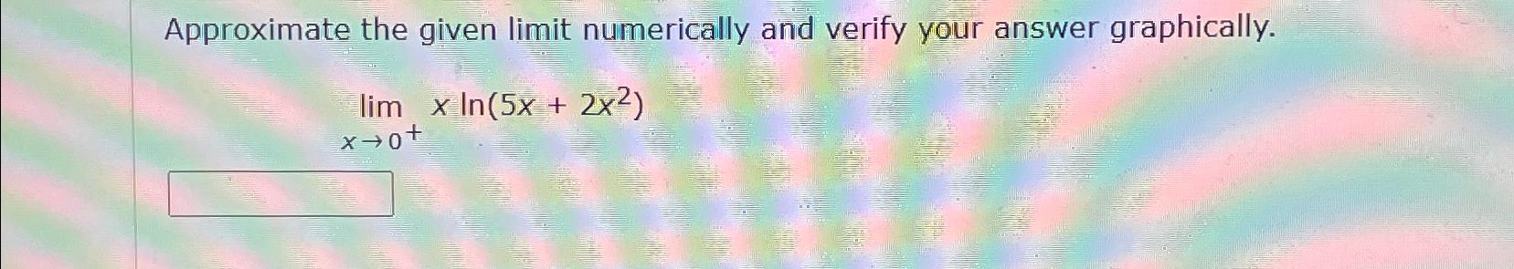 Solved Approximate the given limit numerically and verify | Chegg.com