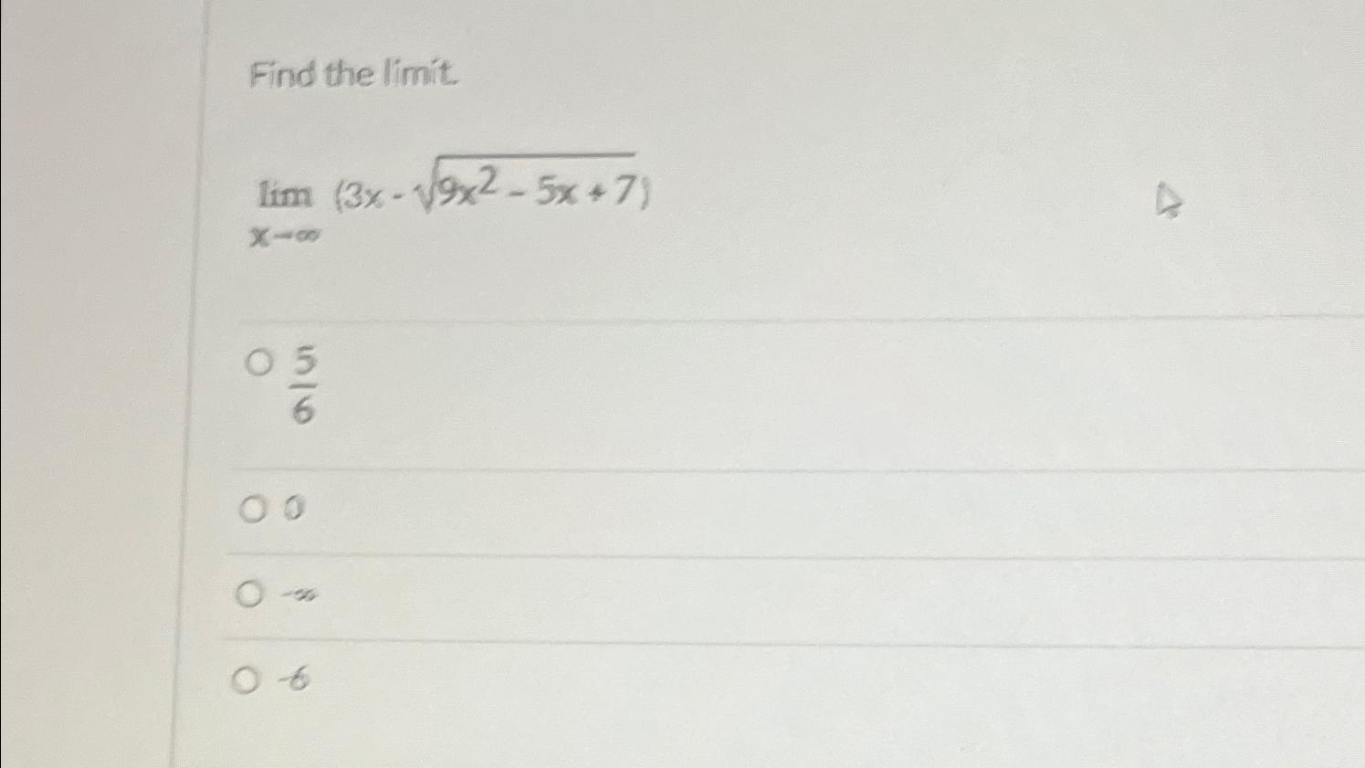 Solved Find the limit.limx→∞(3x-9x2-5x+72)560-∞-6 | Chegg.com