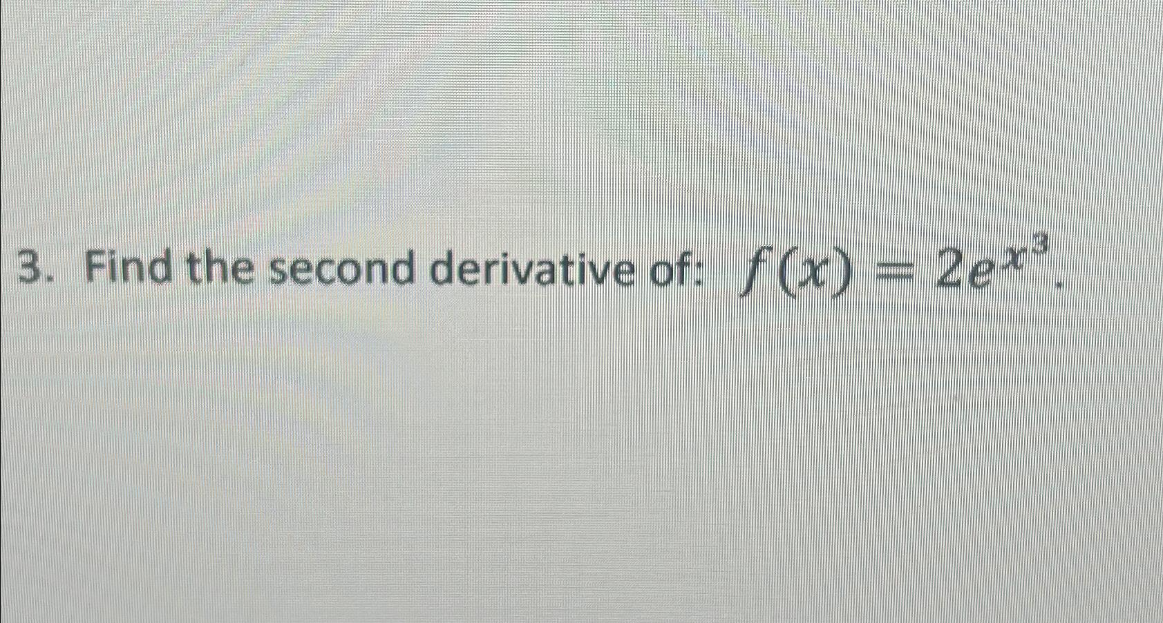 Solved Find The Second Derivative Of F X 2ex3