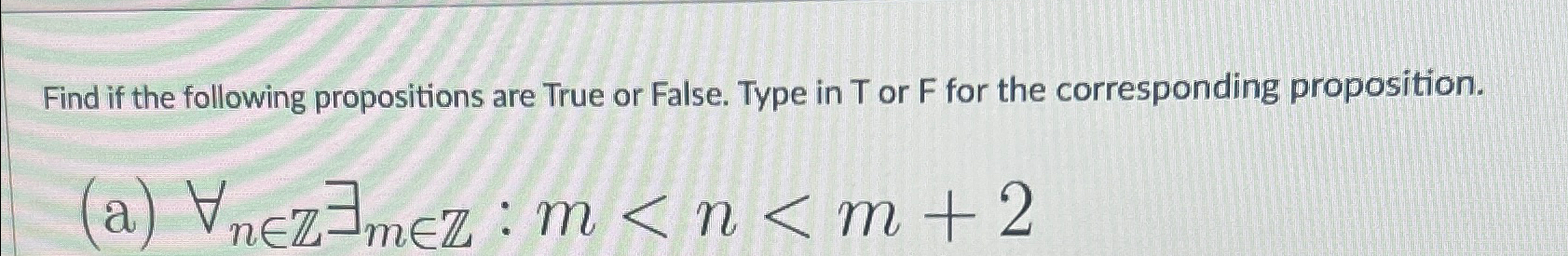 Solved Find if the following propositions are True or False. | Chegg.com