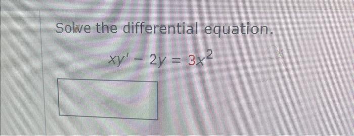 Solved Solve the differential equation. xy′−2y=3x2 | Chegg.com