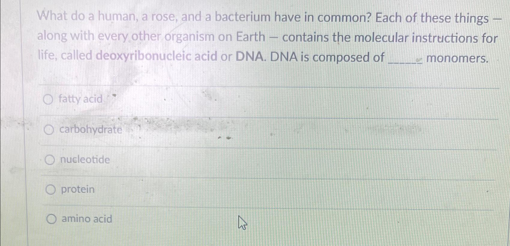 Solved What do a human, a rose, and a bacterium have in | Chegg.com