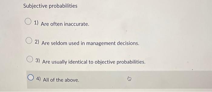 Solved Subjective probabilities 1) Are often inaccurate. 2) | Chegg.com