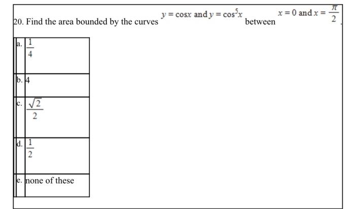 Solved 20. Find the area bounded by the curves y=cosx and | Chegg.com