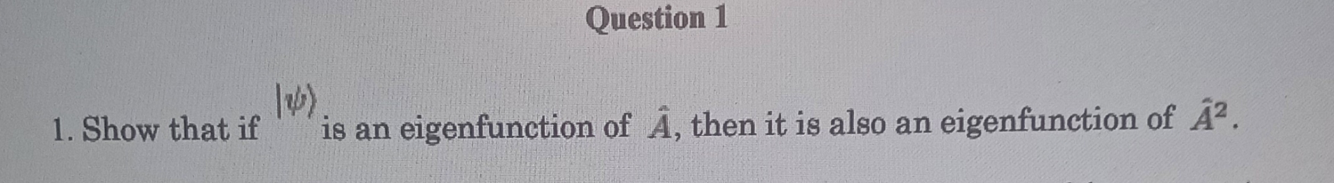 Solved Question 1Show that if |) ﻿is an eigenfunction of | Chegg.com