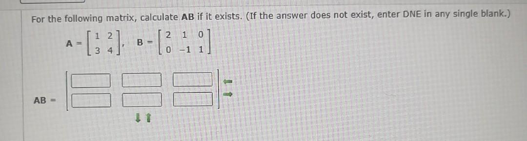 Solved For the following matrix, calculate AB if it exists. | Chegg.com