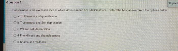 Solved Question 2 10 poin Boastfulness is the excessive vice | Chegg.com