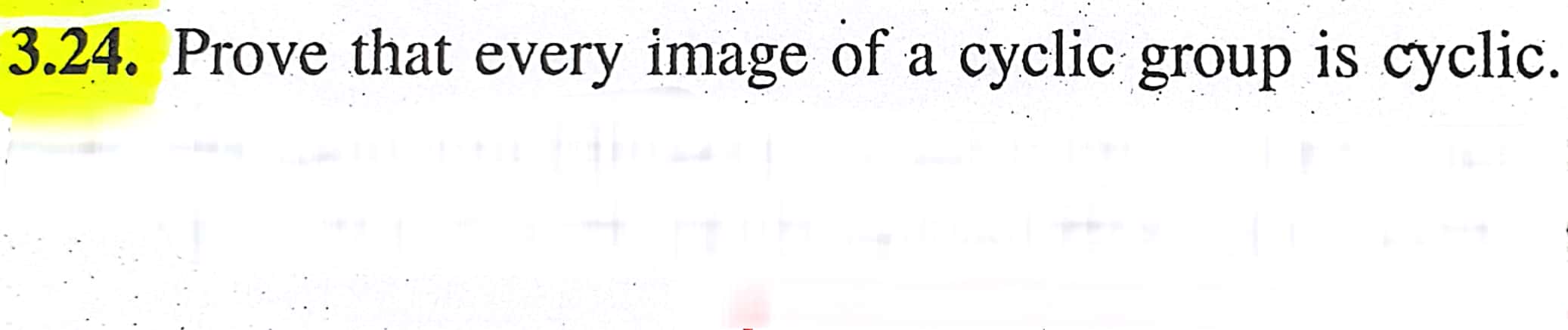 Solved 3.24. ﻿Prove that every image of a cyclic group is | Chegg.com