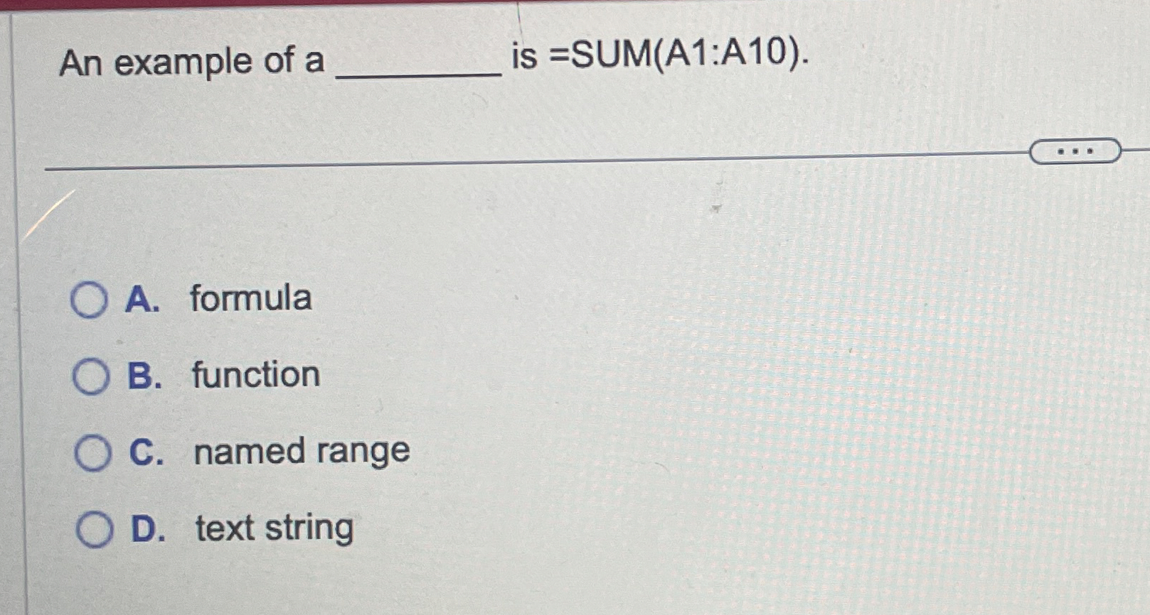 Solved An example of a q, ﻿is =SUM(A1:A10).A. ﻿formulaB. | Chegg.com