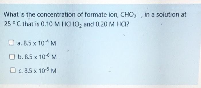 Solved What is the concentration of formate ion, CHO2, in a | Chegg.com